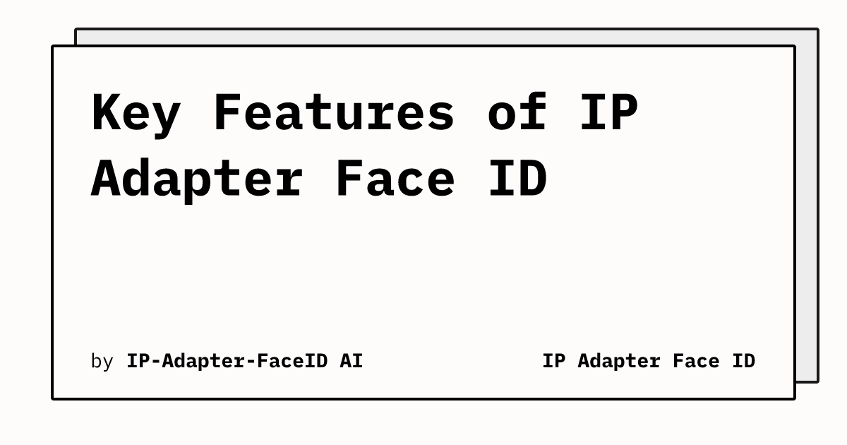 Key Features of IP Adapter Face ID | IP Adapter Face ID Key Features of IP Adapter Face ID | IP Adapter Face ID