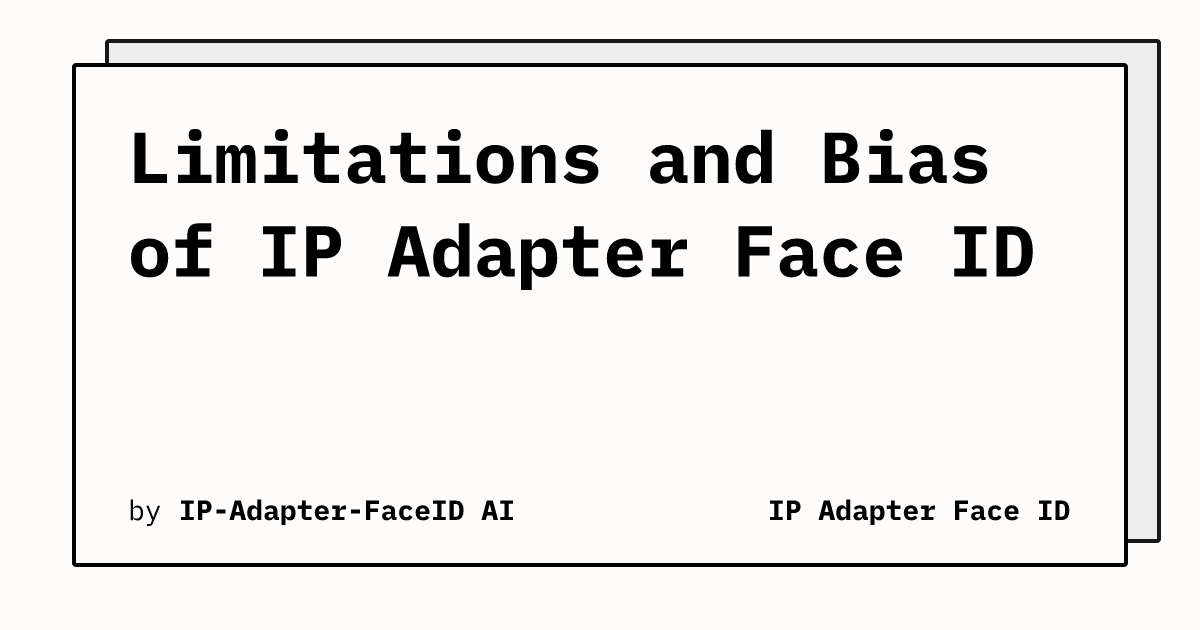 Limitations and Bias of IP Adapter Face ID | IP Adapter Face ID Limitations and Bias of IP Adapter Face ID | IP Adapter Face ID